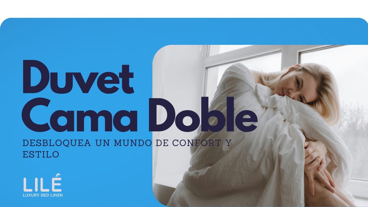 ¿Buscas el Duvet Cama Doble Perfecto? | Casa Lile